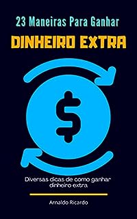 23 Maneiras Para Ganhar Dinheiro Extra: Diversas dicas de como ganhar dinheiro extra - eBook ...