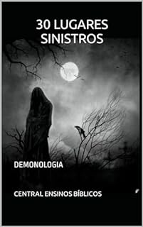 30 LUGARES SINISTROS: DEMONOLOGIA - eBook, Resumo, Ler Online e PDF - por ENSINOS BÍBLICOS, CENTRAL
