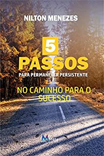 5 PASSOS PARA PERMANECER PERSISTENTE NO CAMINHO PARA O SUCESSO - eBook ...
