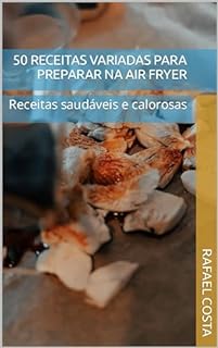 50 receitas variadas para preparar na air fryer: Receitas saudáveis e calorosas - eBook, Resumo ...