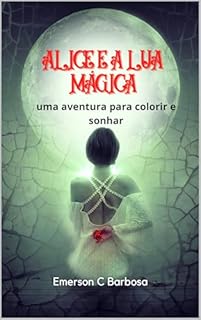 Alice e a Lua Mágica: Uma Aventura para Colorir e Sonhar! - eBook, Resumo, Ler Online e PDF ...