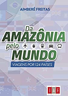 Da Amazônia pelo mundo: Viagens por 124 países - eBook, Resumo, Ler ...
