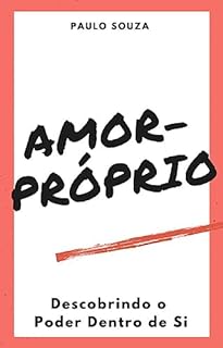 Amor-Próprio: Descobrindo o Poder Dentro de Si - eBook, Resumo, Ler Online e PDF - por De Souza ...
