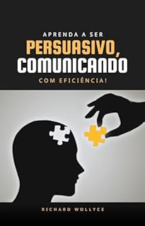 Aprenda A Ser Persuasivo, Comunicando Com Eficiência! - eBook, Resumo, Ler Online e PDF - por ...