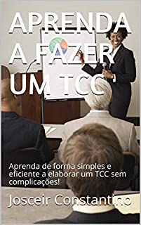 Aprenda a fazer um TCC: Aprenda de forma simples e eficiente a elaborar ...