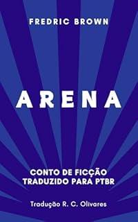 Arena - Fredric Brown (Traduzido): Conto de Ficção Traduzido para PTBR ...