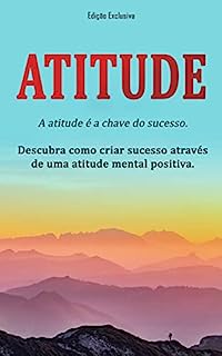 ATITUDE: Como criar sucesso através de uma atitude mental positiva ...