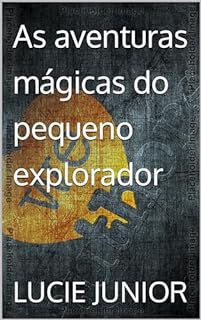 As aventuras mágicas do pequeno explorador - eBook, Resumo, Ler Online e PDF - por JUNIOR, LUCIE