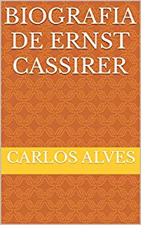 Biografia de Ernst Cassirer - eBook, Resumo, Ler Online e PDF - por Alves, Carlos
