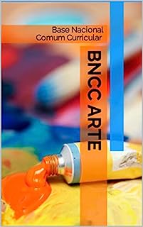 BNCC Arte: Base Nacional Comum Curricular de Arte - eBook, Resumo, Ler Online e PDF - por Rosa ...