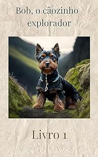 Bob, o cãozinho explorador: Livro 1 - eBook, Resumo, Ler Online e PDF - por Terenzi Junior, Aldaeso