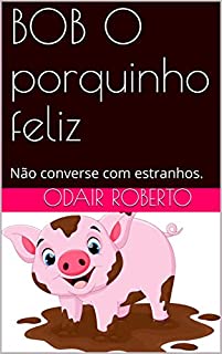 BOB O porquinho feliz: Não converse com estranhos. (Amigos da Aventura Livro 1) - eBook, Resumo ...