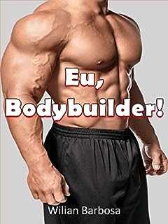 Eu, BodyBuilder! - eBook, Resumo, Ler Online e PDF - por Barbosa, Wilian