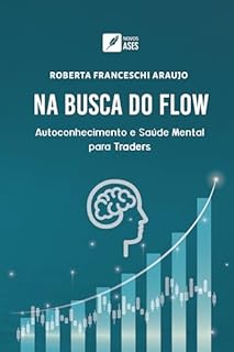 Na Busca do Flow: Autoconhecimento e saúde mental para traders - eBook, Resumo, Ler Online e PDF ...