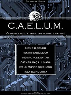 CAELUM - Computer Aided Eternal Life Ultimate Machine - eBook, Resumo, Ler Online e PDF - por ...