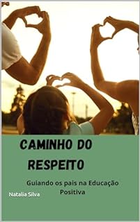 Caminho do Respeito: Guiando os pais na Educação Positiva - eBook ...