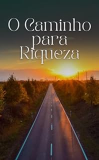 O Caminho para Riqueza - eBook, Resumo, Ler Online e PDF - por Albertti, Antunis