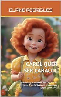 CAROL QUER SER CARACOL: Mas será qua a vida de caracol é tão boa assim ...