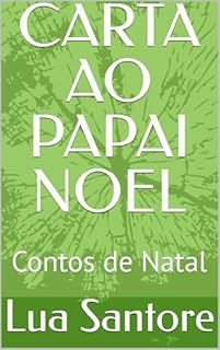 CARTA AO PAPAI NOEL: Contos de Natal - eBook, Resumo, Ler Online e PDF - por Santore, Lua