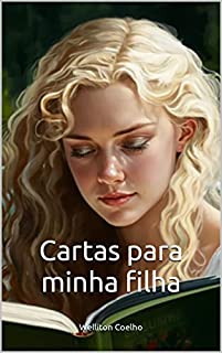 Cartas para minha filha - eBook, Resumo, Ler Online e PDF - por Coelho, Welliton