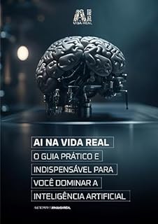 Chat GPT - AI na vida real: Guia prático e indispensável para você dominar a Inteligência ...