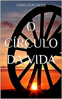 O circulo da vida - eBook, Resumo, Ler Online e PDF - por Silva, Gidelson