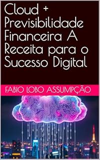 Cloud + Previsibilidade Financeira A Receita para o Sucesso Digital - eBook, Resumo, Ler Online ...