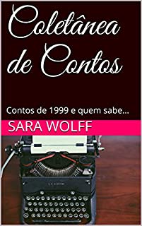 Coletânea de Contos: Contos de 1999 e quem sabe... - eBook, Resumo, Ler ...