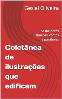 Coletânea de ilustrações que edificam: As melhores ilustrações, contos ...