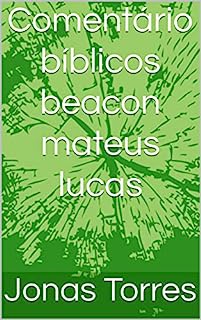 Comentário bíblicos beacon mateus lucas - eBook, Resumo, Ler Online e ...