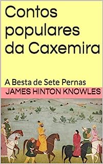 Contos populares da Caxemira: A Besta de Sete Pernas (Contos ...
