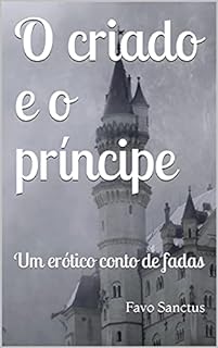 O criado e o príncipe: Um erótico conto de fadas - eBook, Resumo, Ler Online e PDF - por Sanctus ...