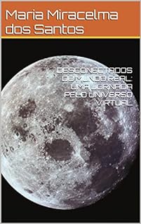DESCONECTADOS DO MUNDO REAL: UMA JORNADA PELO UNIVERSO VIRTUAL - eBook ...