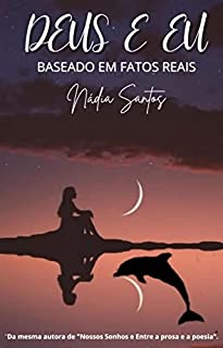 Deus e Eu: Baseado em fatos reais - eBook, Resumo, Ler Online e PDF - por Santos, Nádia