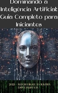 Dominando a Inteligência Artificial: Guia Completo para Iniciantes ...
