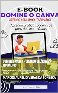 DOMINE O CANVA - CRIANDO BELÍSSIMOS TRABALHOS: APRENDA PRÁTICAS PODEROSAS PARA DOMINAR O CANVA ...