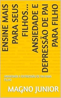 ENSINE MAIS PARA SEUS FILHOS... ANSIEDADE E DEPRESSÃO DE PAI PARA FILHO : ANSIEDADE E DEPRESSÃO ...