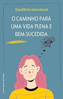 Equilíbrio emocional: o caminho para uma vida plena e bem-sucedida - eBook, Resumo, Ler Online e ...