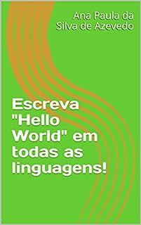 Escreva "Hello World" nas linguagens mais utilizadas no mundo! - eBook ...