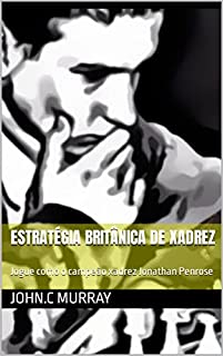 Estratégia britânica de xadrez: Jogue como o campeão xadrez Jonathan ...