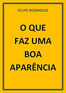 O QUE FAZ UMA BOA APARÊNCIA - eBook, Resumo, Ler Online e PDF - por ...
