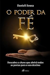 O Poder da Fé: Descubra a Chave que Abrirá todas as Portas para o seu Destino - eBook, Resumo ...