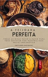 A Feijoada Perfeita: História e Sabor - eBook, Resumo, Ler Online e PDF - por Lemechewsky, Kleber
