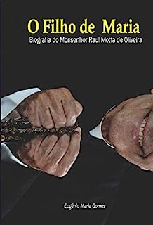 O FILHO DE MARIA: BIOGRAFIA DO MONSENHOR RAUL MOTTA DE OLIVEIRA - eBook ...