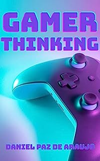 Gamer Thinking: Como Aplicar as Competências Gamers na Vida Cotidiana ...