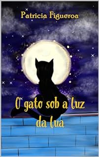 O gato sob a luz da lua - eBook, Resumo, Ler Online e PDF - por Figueroa, Patricia