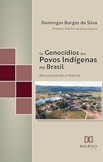 Os Genocídios dos Povos Indígenas no Brasil: Reconstituindo a História - eBook, Resumo, Ler ...