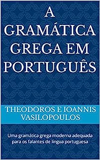 A gramática grega em português: Uma gramática grega moderna adequada ...