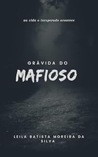 Grávida do mafioso - eBook, Resumo, Ler Online e PDF - por Batista Moreira da Silva , Leila