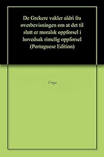 De Grekere vakler aldri fra overbevisningen om at det til slutt er moralsk oppførsel i hovedsak ...
